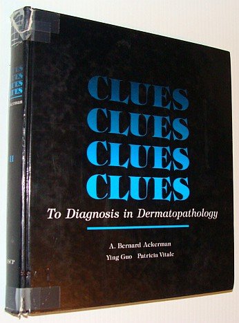 Clues to Diagnosis in Dermatopathology: Ackerman, A. Bernard, M.D., Guo ...