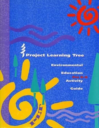 Project Learning Tree: Environmental Education Pre K-8 Activity Guide: Project Learning Tree ...