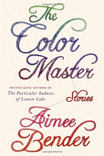 Amazon | The Color Master: Stories | Bender, Aimee | Single Author