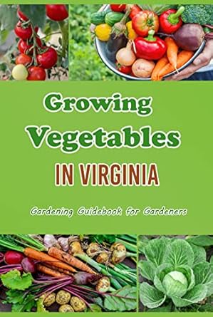 Amazon.com: Growing Vegetables in Virginia: Gardening Guidebook for ...