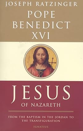 Jesus of Nazareth: From the Baptism in the Jordan to the Transfiguration (Volume 1): Pope ...