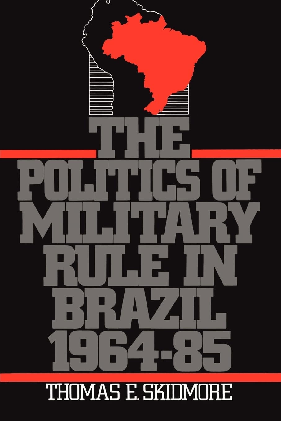 The Politics of Military Rule in Brazil, 1964-1985: Skidmore, Thomas E ...