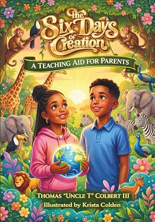 THE SIX DAYS OF CREATION: A Teaching Aid for Busy Parents: Colbert III ...