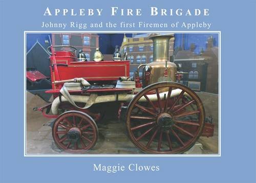 Appleby Fire Brigade, 1879-1909: Clowes, Maggie: 9781904524991: Amazon ...