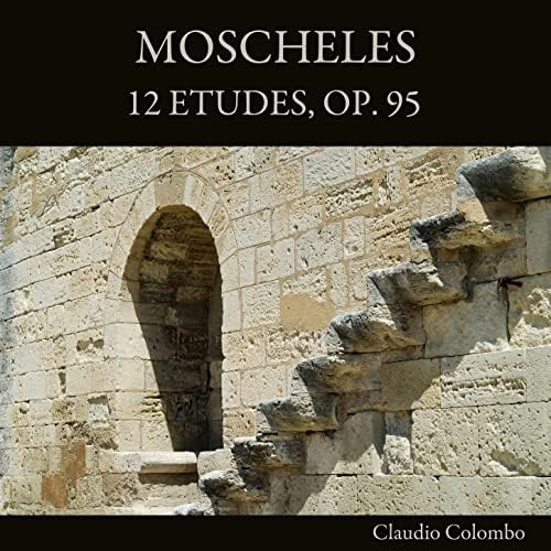 Amazon.co.jp: Moscheles: 12 Etudes, Op. 95 : Claudio Colombo: デジタルミュージック