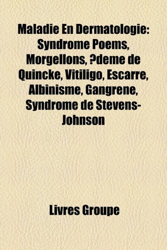 Maladie En Dermatologie: Syndrome Poems, Morgellons, Œdème de Quincke ...