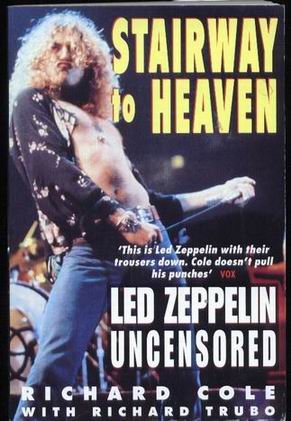 Stairway to Heaven: "Led Zeppelin" Uncensored : Cole, Richard, Trubo ...