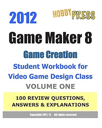 2012 Game Maker 8 Game Creation Student Workbook for Video Game Design ...