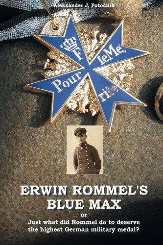 Erwin Rommel's Blue Max: or Just what did Rommel do to deserve the ...