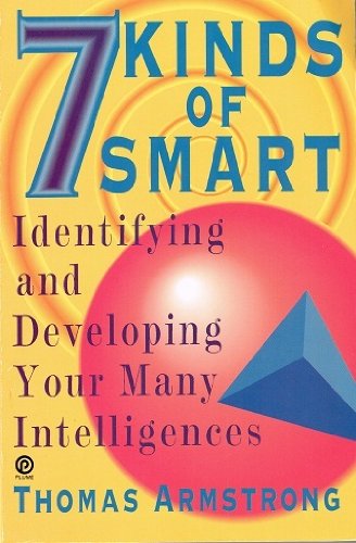 Seven Kinds of Smart: Identifying And Developing Your Multiple ...