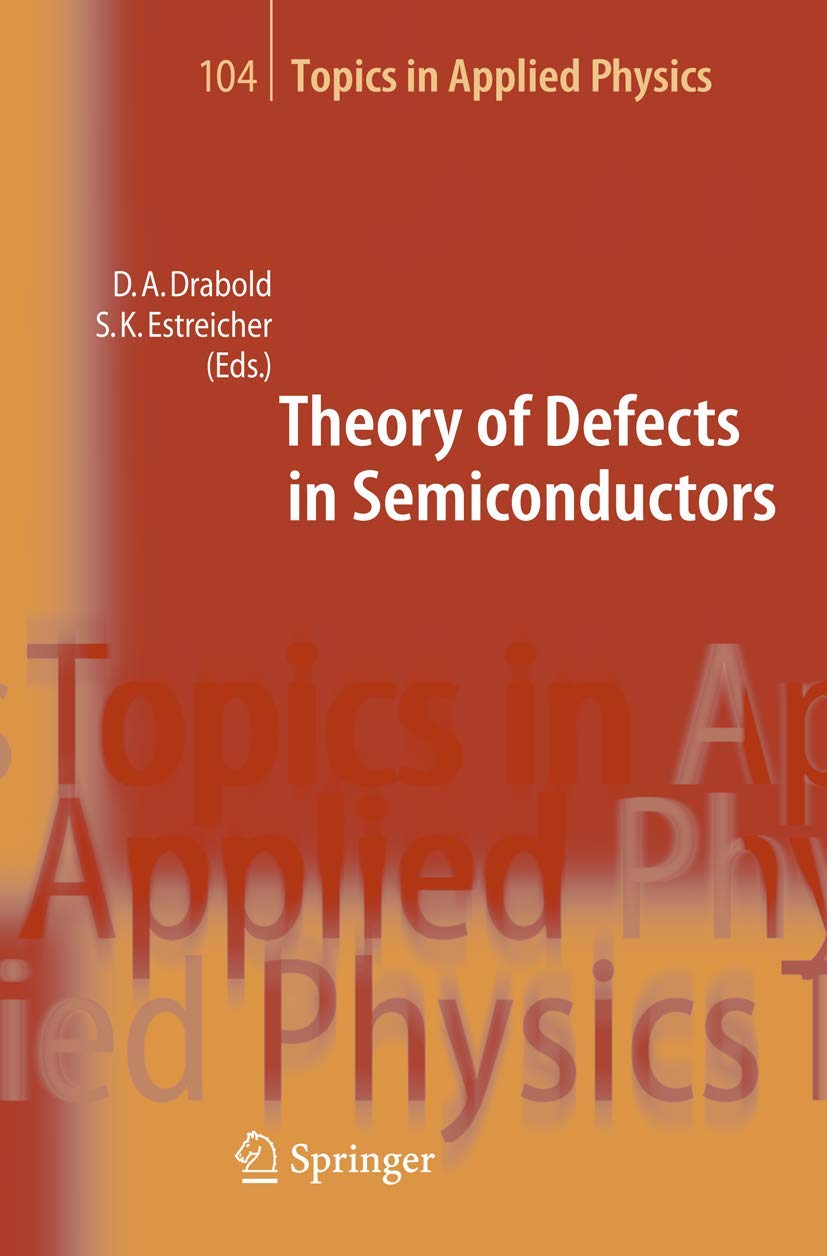 Theory of Defects in Semiconductors (Topics in Applied Physics, 104 ...