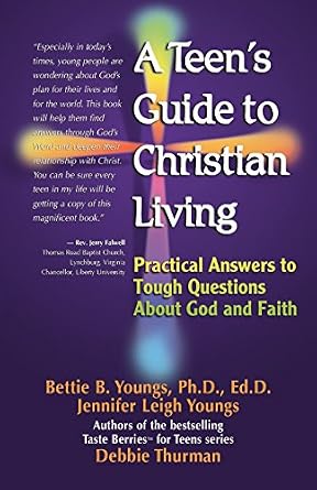 A Teen's Guide to Christian Living: Practical Answers to Tough ...