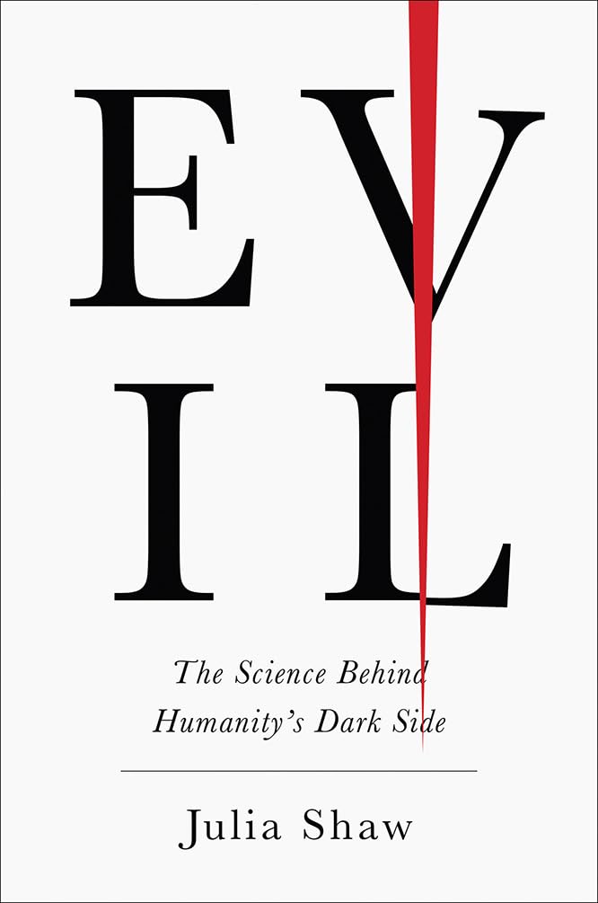 Evil: The Science Behind Humanity's Dark Side: Shaw, Julia ...