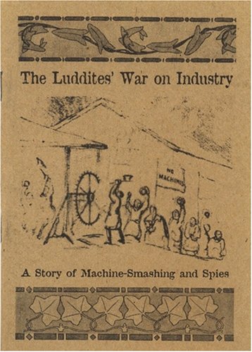 The Luddites' War on Industry: A Story of Machine-Smashing and Spies ...