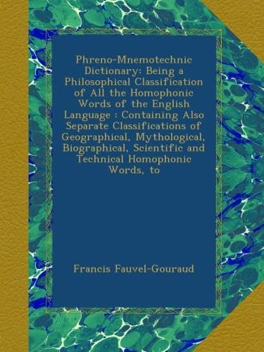 Phreno-Mnemotechnic Dictionary: Being a Philosophical Classification of ...