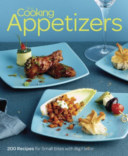 Fine Cooking Appetizers: 200 Recipes for Small Bites with Big Flavor ...