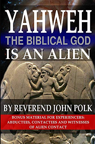 Yahweh, The Biblical God, Is An Alien - Kindle edition by Polk, John ...