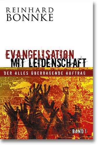 Evangelisation mit Leidenschaft - Teil 1: Der alles überragende Auftrag ...