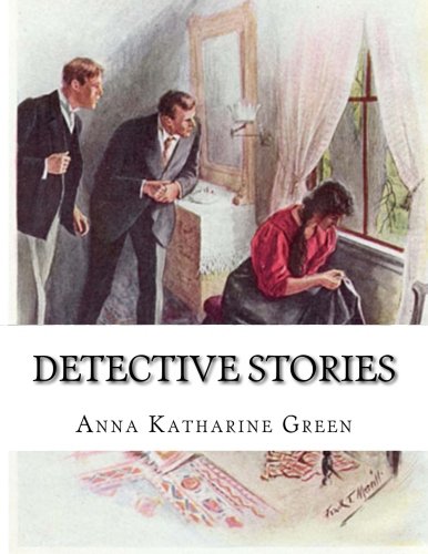 Detective Stories: Green, Anna Katharine: 9781484883624: Amazon.com: Books
