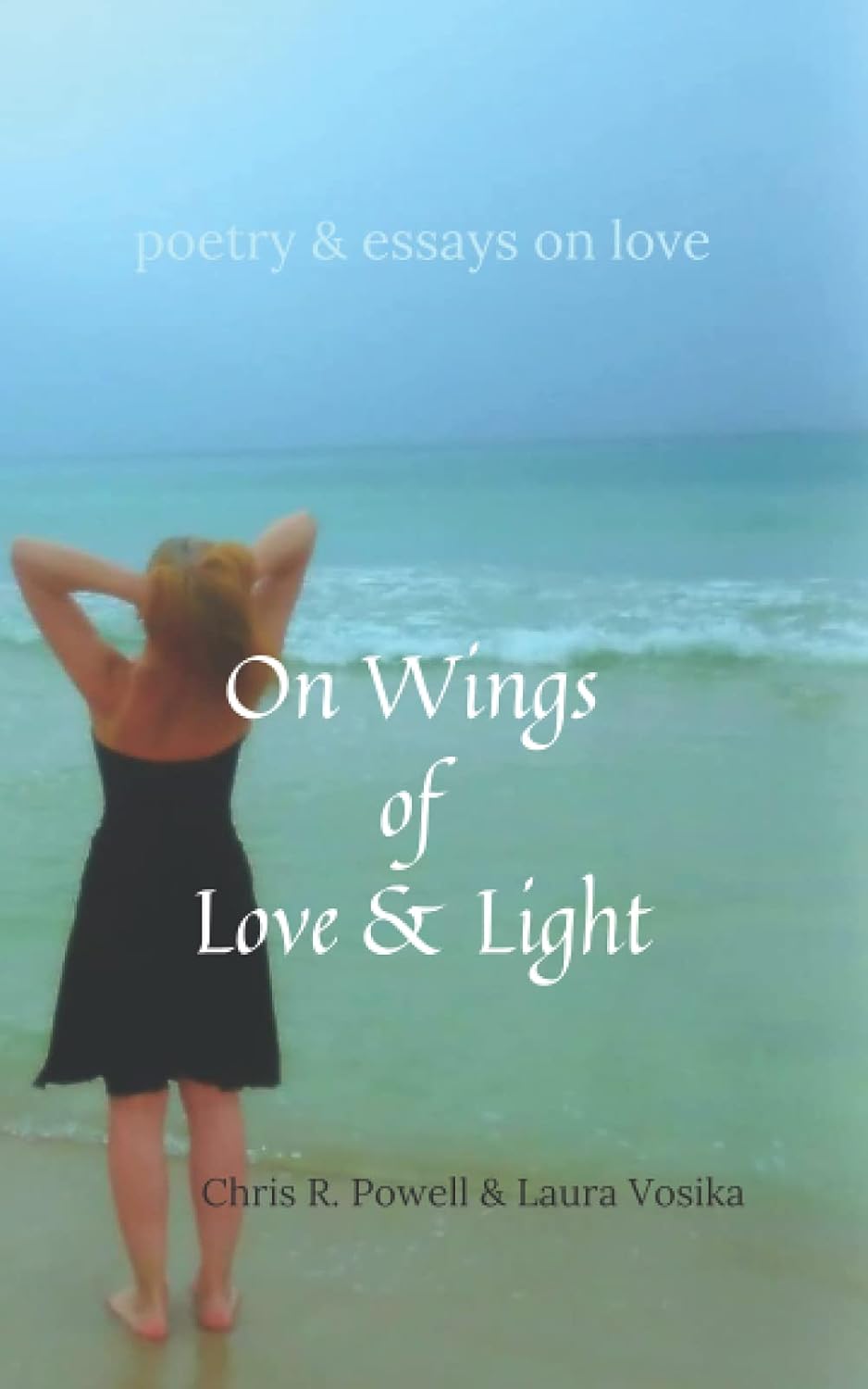 On Wings of Love and Light: poetry and essays on love: Powell ...