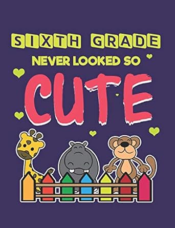 Sixth Grade Never Looked So Cute: Composition Notebook for 6th Graders ...