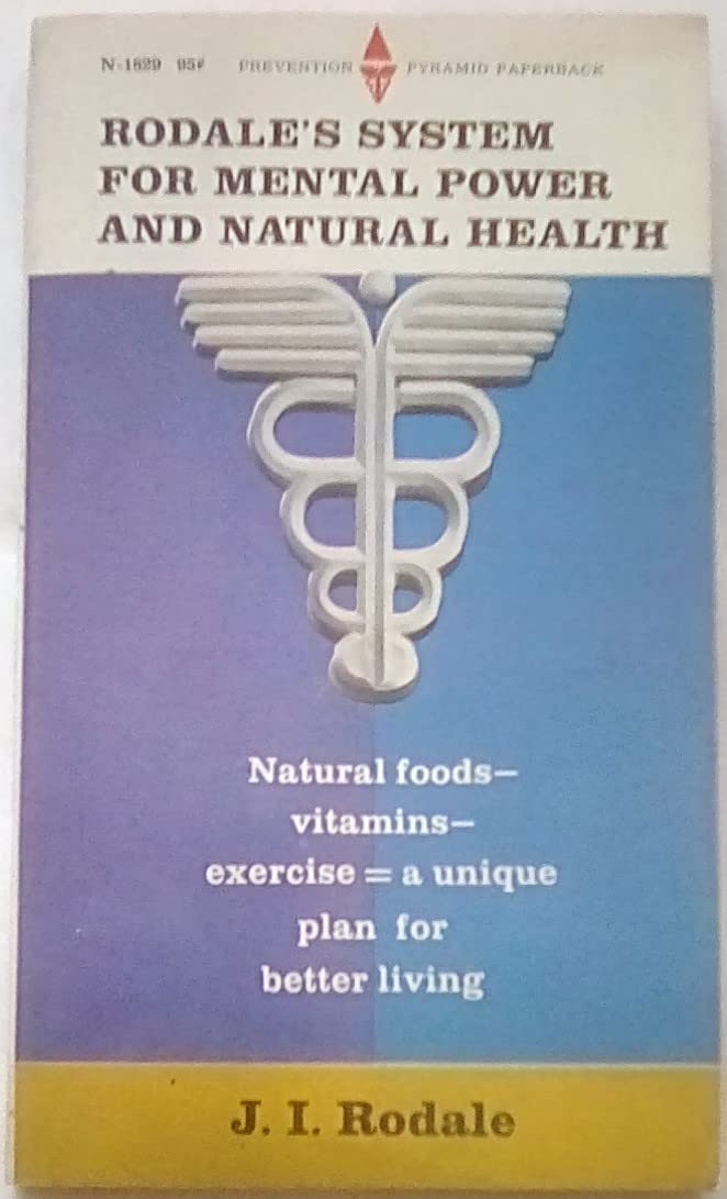 Rodale's System for Mental Power and Natural Health: J.I. Rodale ...