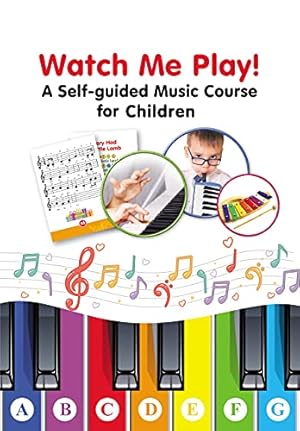 Watch Me Play! A Self-guided Music Course for Children: Easy-to-Play ...