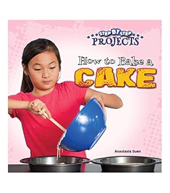 Step By Step Projects: How to Bake a Cake—Children's Cookbook With ...