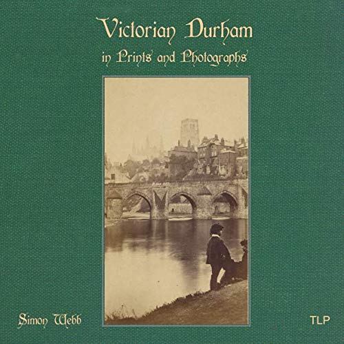 Victorian Durham in Prints and Photographs: Amazon.co.uk: Webb, Simon ...
