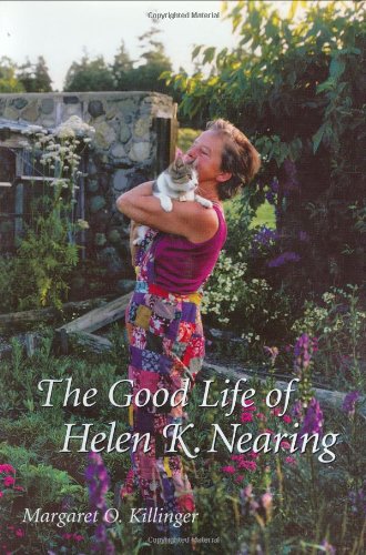 The Good Life of Helen K. Nearing: Killinger, Margaret O ...