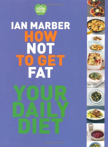 How Not to Get Fat - Your Daily Diet: Amazon.co.uk: Ian Marber ...