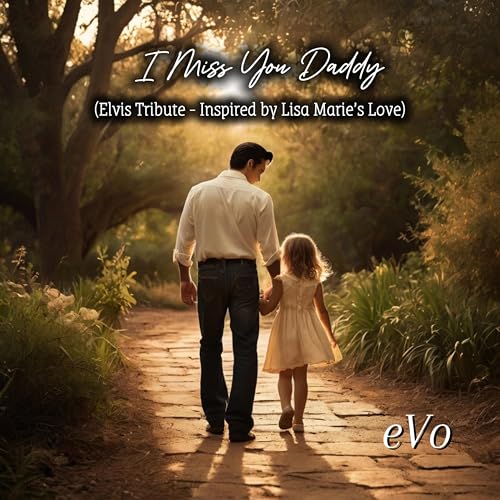 Play I Miss You Daddy (Elvis Tribute - Inspired by Lisa Marie’s Love) by eVo on Amazon Music
