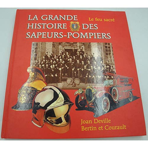 Amazon.fr - La grande histoire des sapeurs-pompiers : Le feu sacré ...