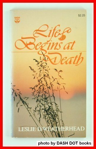 Life Begins at Death: Weatherhead, Leslie: 9780687218066: Amazon.com: Books