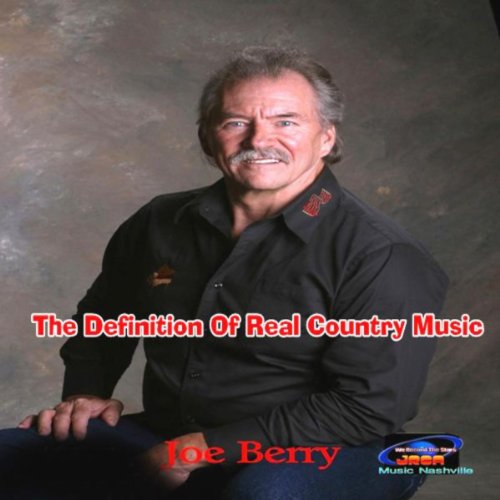 Play The Definition Of Real Country Music by Joe Berry on Amazon Music