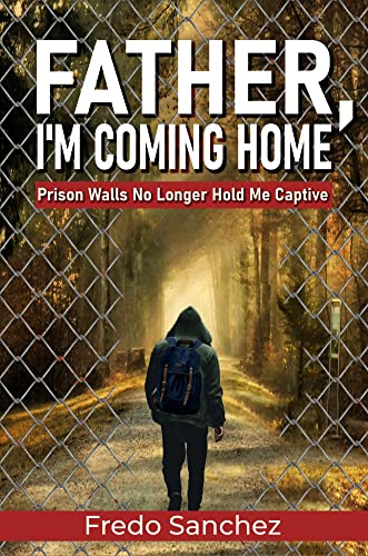 Amazon.com: Father, I'm Coming Home: Prison Walls No Longer Hold Me ...