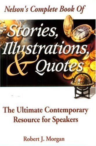 Nelson's Complete Book Of Stories, Illustrations & Quotes The Ultimate ...