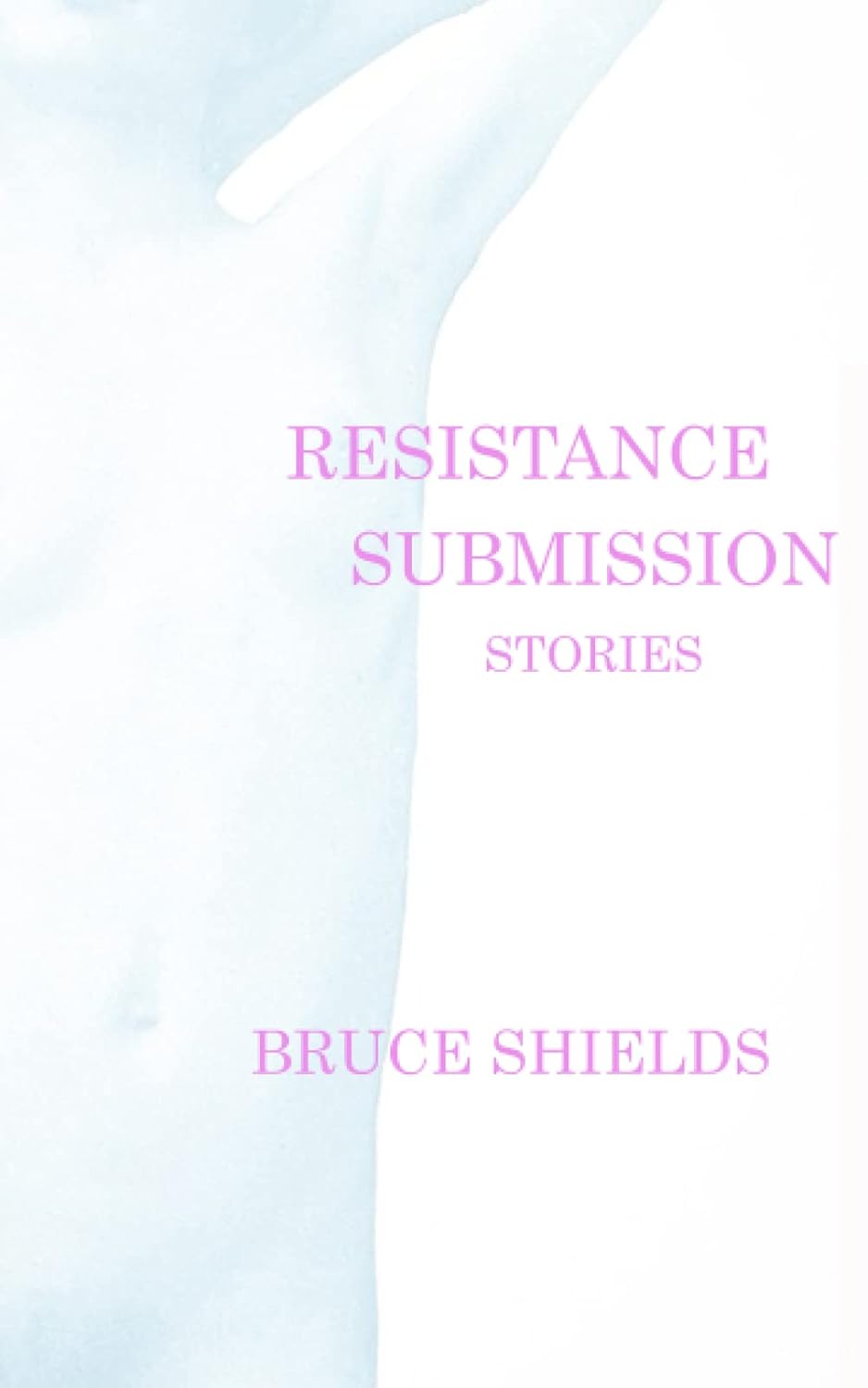 Resistance / Submission: Shields, Bruce: 9798387178665: Amazon.com: Books