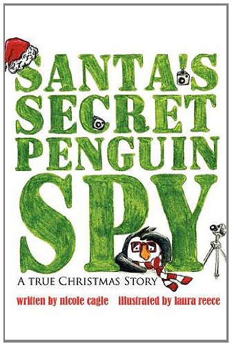 Santa's Secret Penguin Spy: Cagle, Nicole: 9781621371144: Amazon.com: Books