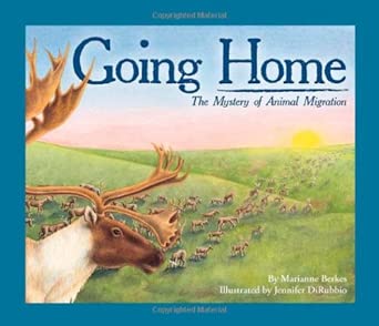 Going Home: The Mystery of Animal Migration: Berkes, Marianne, DiRubbio ...