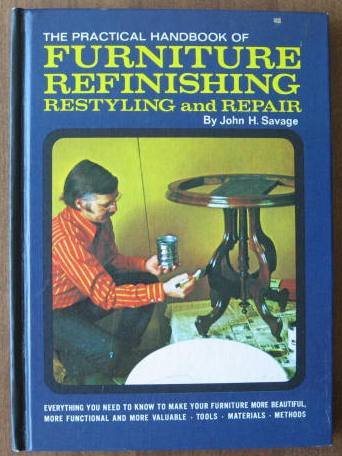 The Practical Handbook of Furniture Refinishing, Restyling, and Repair ...