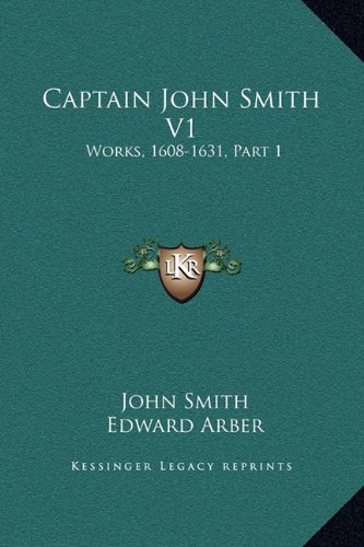 Captain John Smith V1: Works, 1608-1631, Part 1: Smith, John, Arber ...