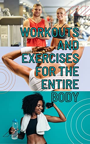 Workouts And Exercises For The Entire Body: Get Fit And Strong With ...