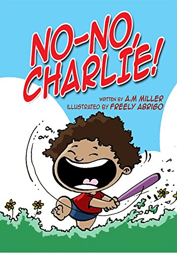 Amazon.com: No-No, Charlie! eBook : Miller, A.M., Abrigo, Freely: Books