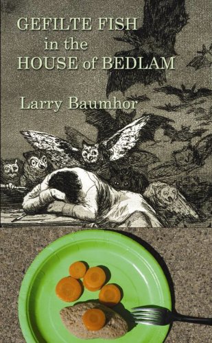 Gefilte Fish in the House of Bedlam: Larry Baumhor, Brad Dasher, None ...