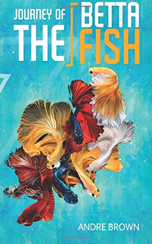 Journey of the Betta Fish: Full Color Version: Brown, Andre ...