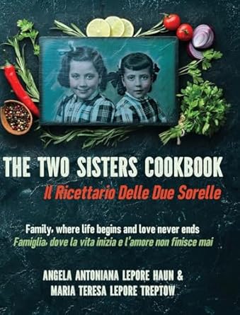 The Two Sisters Cookbook: Family, where life begins and love never ends ...