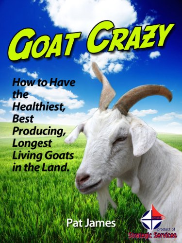 Goat Crazy - The Complete Goat Keeping Guide , James, Pat, Strategic ...