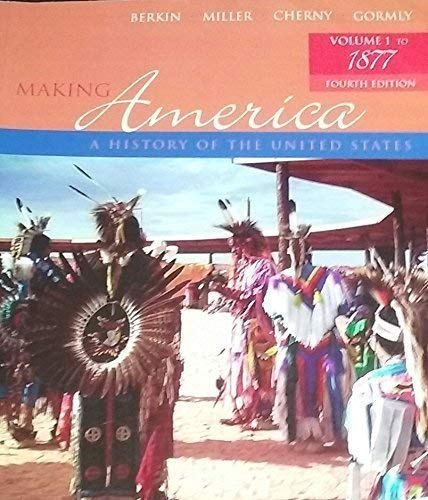 MAKING AMERICA-A HISTORY OF THE UNITED STATES-VOLUME 1 TO 1877-FOURTH ...
