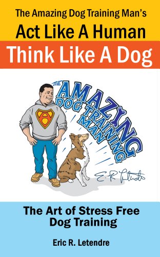 Act Like A Human, Think Like A Dog - Kindle edition by Letendre, Eric ...